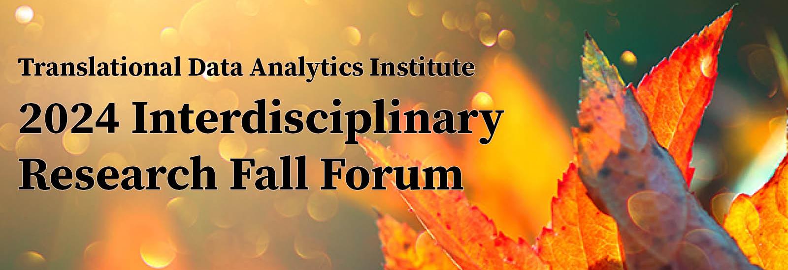 2024 Interdisciplinary Research Fall Forum | Translational Data Analytics Institute